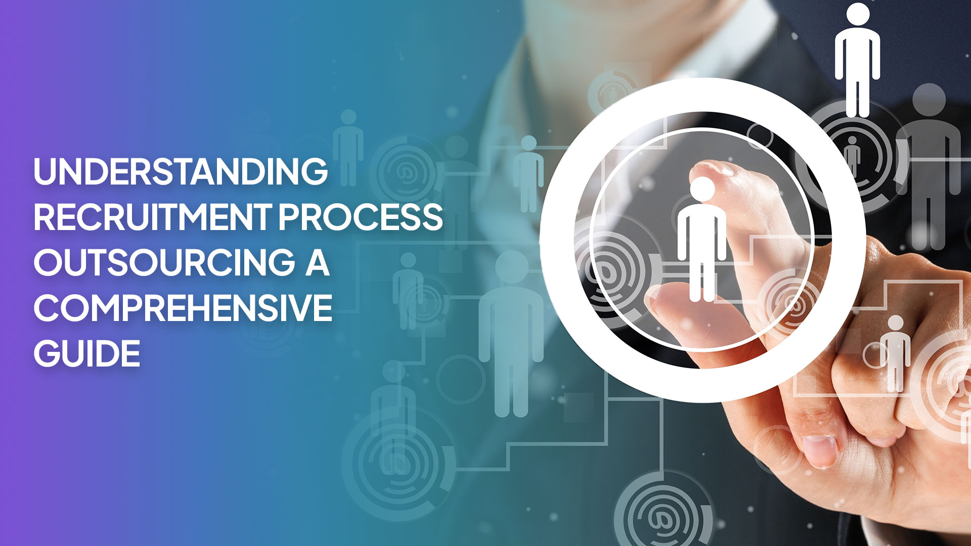 Understanding Recruitment Process Outsourcing - A Comprehensive Guide Understanding Recruitment Process Outsourcing - A Comprehensive Guide